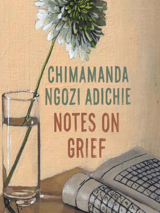 Notes on Grief - The Free Library of Philadelphia - OverDrive